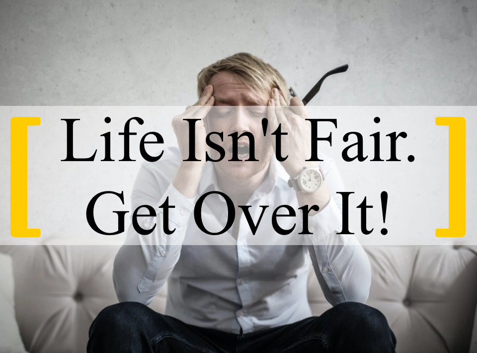 Life Isn't Fair. Get Over It! | Streetwise Publications Ltd.