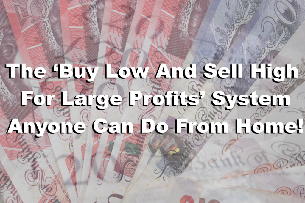 The ‘Buy Low And Sell High For Large Profits’ System Anyone Can Do From ...
