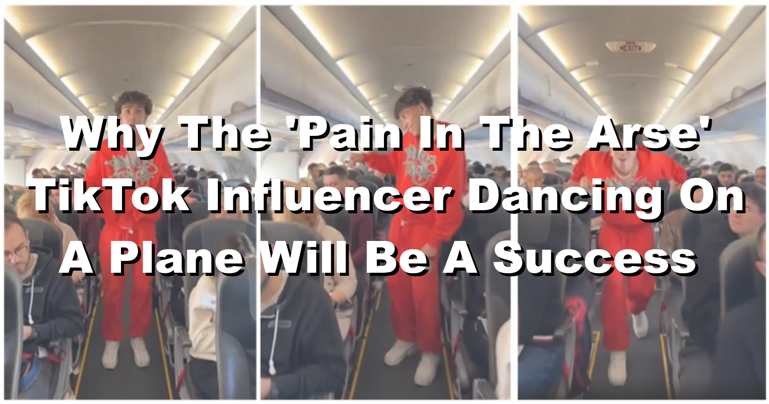 Why The ‘Pain In The Arse’ TikTok Influencer Dancing On A Plane Will Be ...