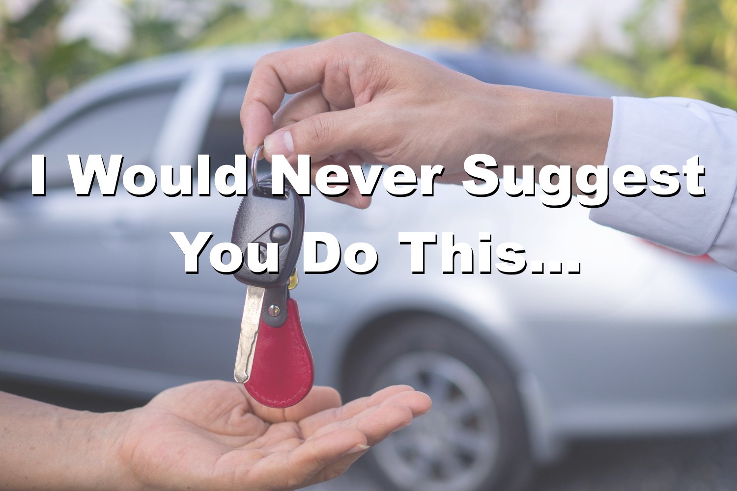 I Would Never Suggest You Do This… | Streetwise Publications Ltd.