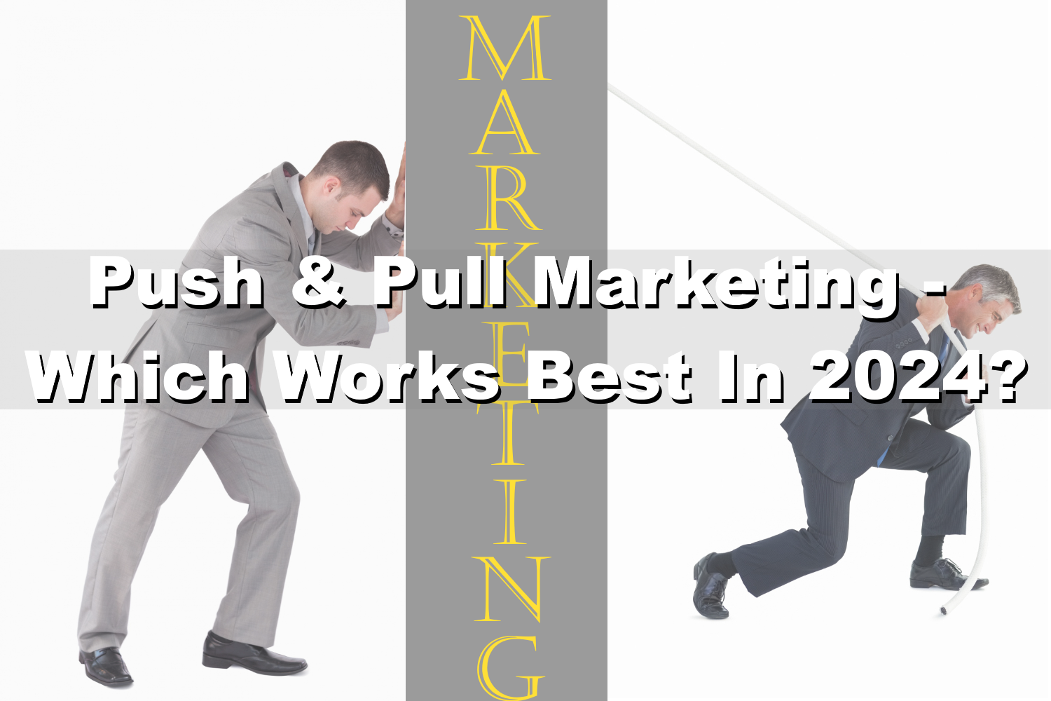 Push & Pull Marketing – Which Works Best In 2024? | Streetwise ...