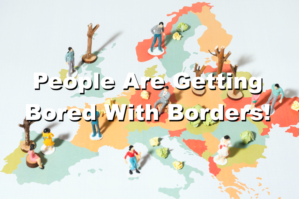 People Are Getting Bored With Borders | Streetwise Publications Ltd.